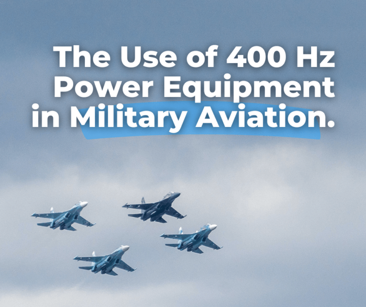 Exploring the Use of 400 Hz Power Equipment in Military Aviation.